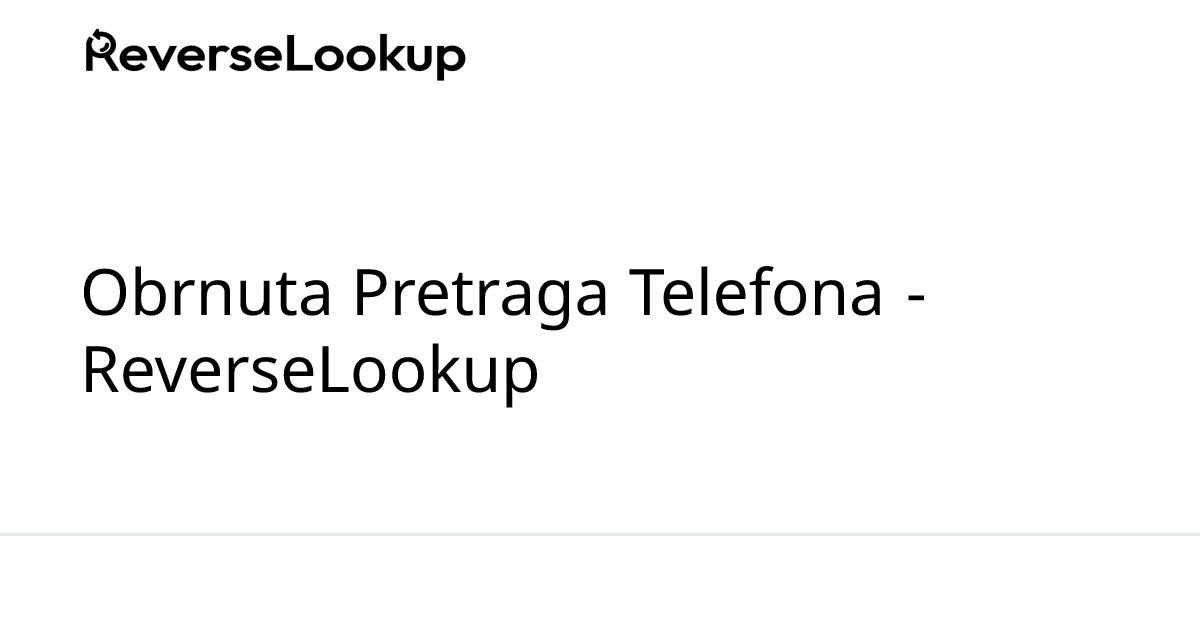 Obrnuta Pretraga Telefona - ReverseLookup